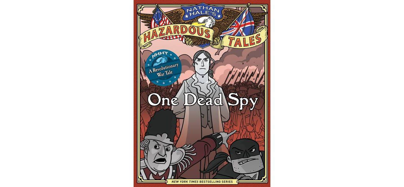 One Dead Spy (Nathan Hale's Hazardous Tales #1): A Revolutionary War ...
